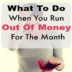 What To Do When You Run Out Of Money For The Month
