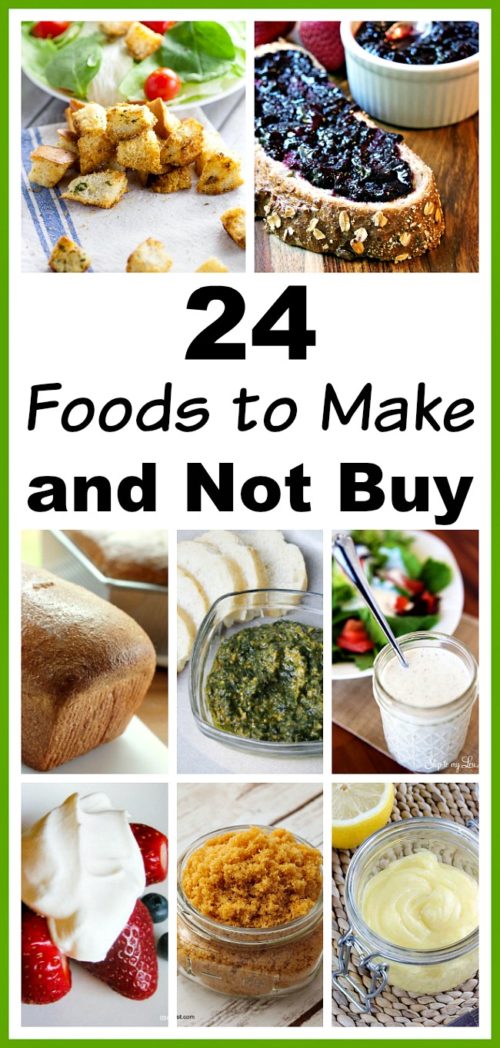 24 Foods to Make and Not Buy- Homemade Food Staple Recipes
