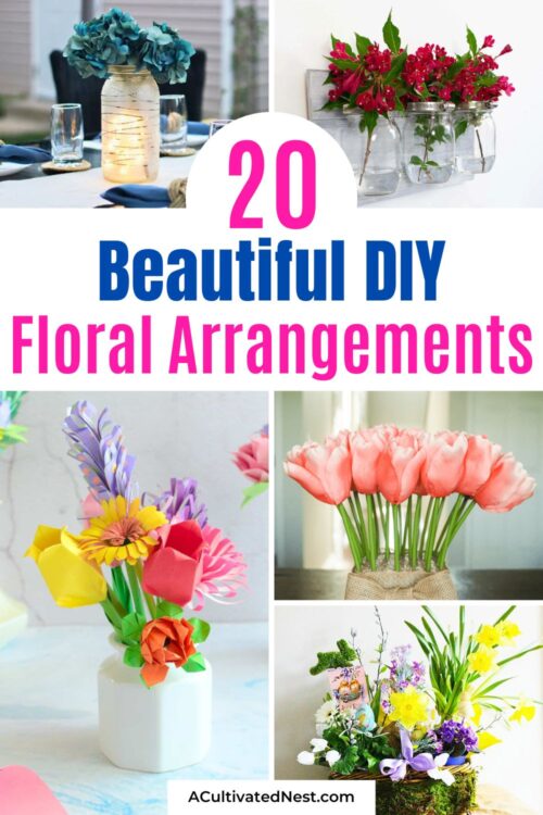20 Beautiful DIY Floral Arrangements- A Cultivated Nest